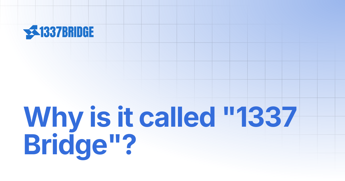 Why is it called "1337 Bridge"? | 1337 Bridge